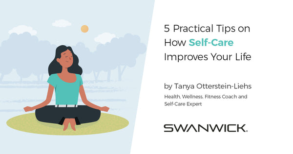 5 Practical Tips on How Self-Care Improves Your Life | Swanwick ...